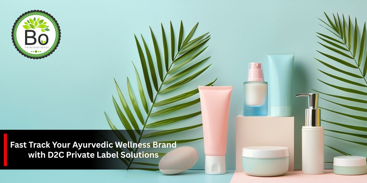 Private Label Ayurvedic Products For D2C Wellness Brands - Bo International